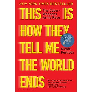 This Is How They Tell Me the World Ends: The Cyberweapons Arms Race