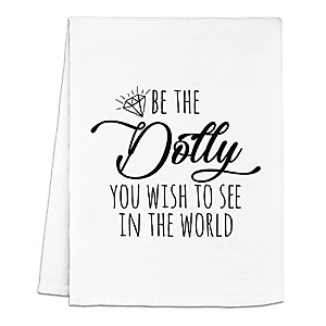 Funny Kitchen Towel, Be the Dolly You Wish to See in the World, Dolly, Flour Sack Dish Towel, Sweet Housewarming Gift, White