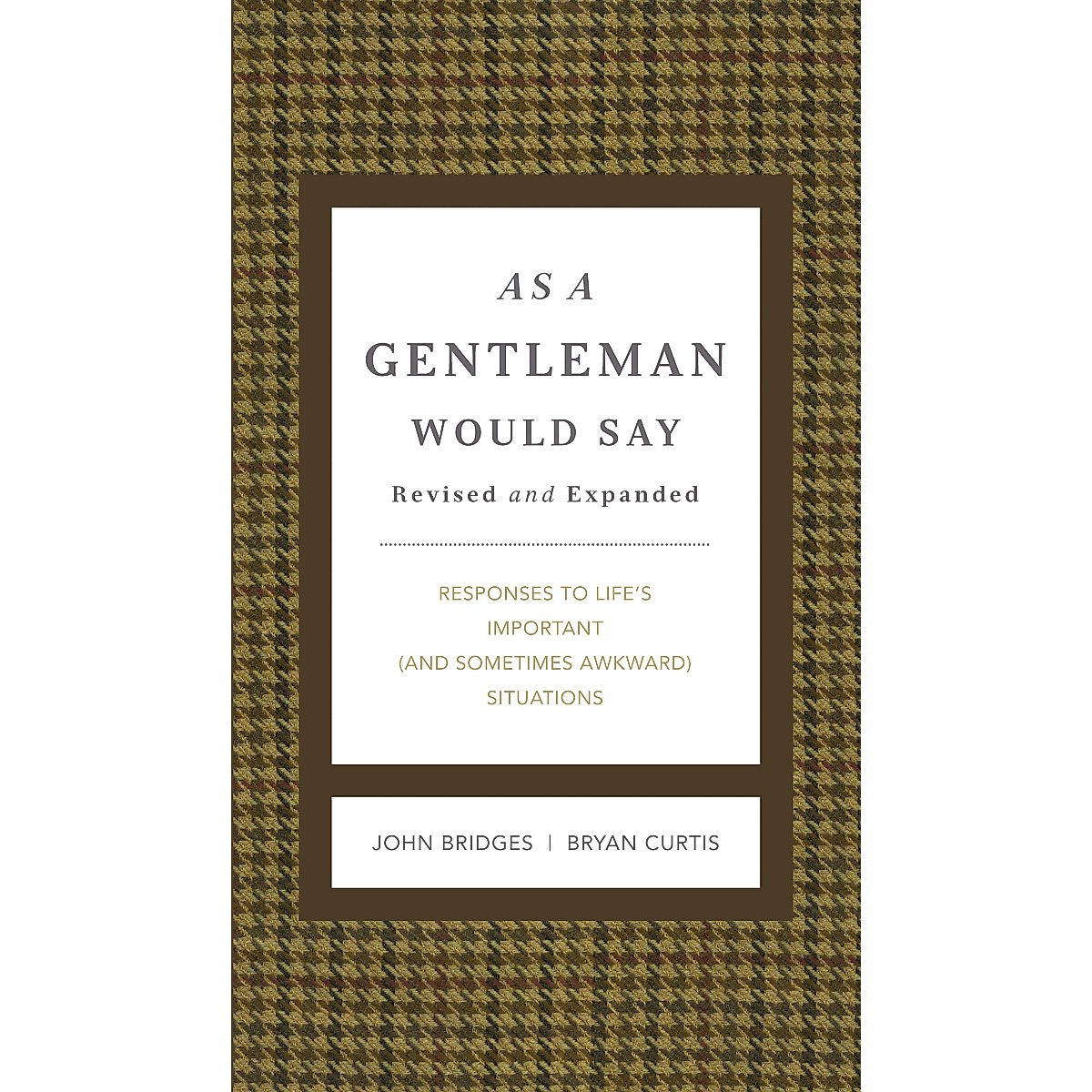 As a Gentleman Would Say Revised and Expanded: Responses to Life's Important (and Sometimes Awkward) Situations (The GentleManners Series)