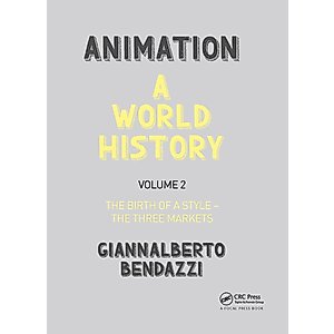 Animation: A World History: Volume II: The Birth of a Style - The Three Markets