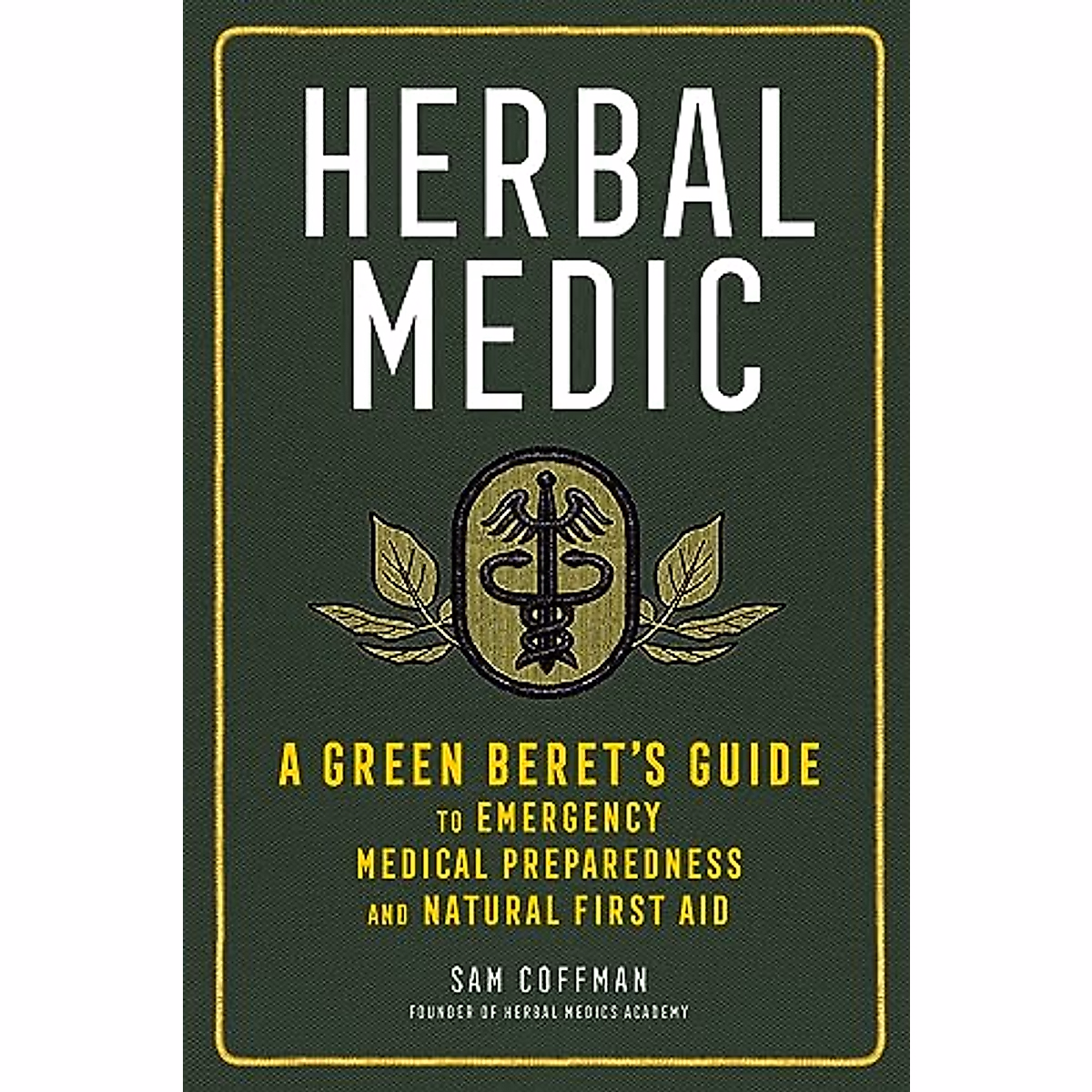 Herbal Medic: A Green Beret's Guide to Emergency Medical Preparedness and Natural First Aid