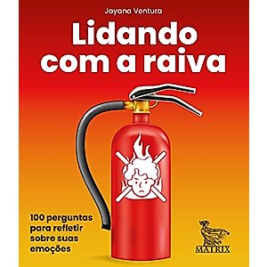 Lidando com a raiva: 100 perguntas para refletir sobre suas emoções