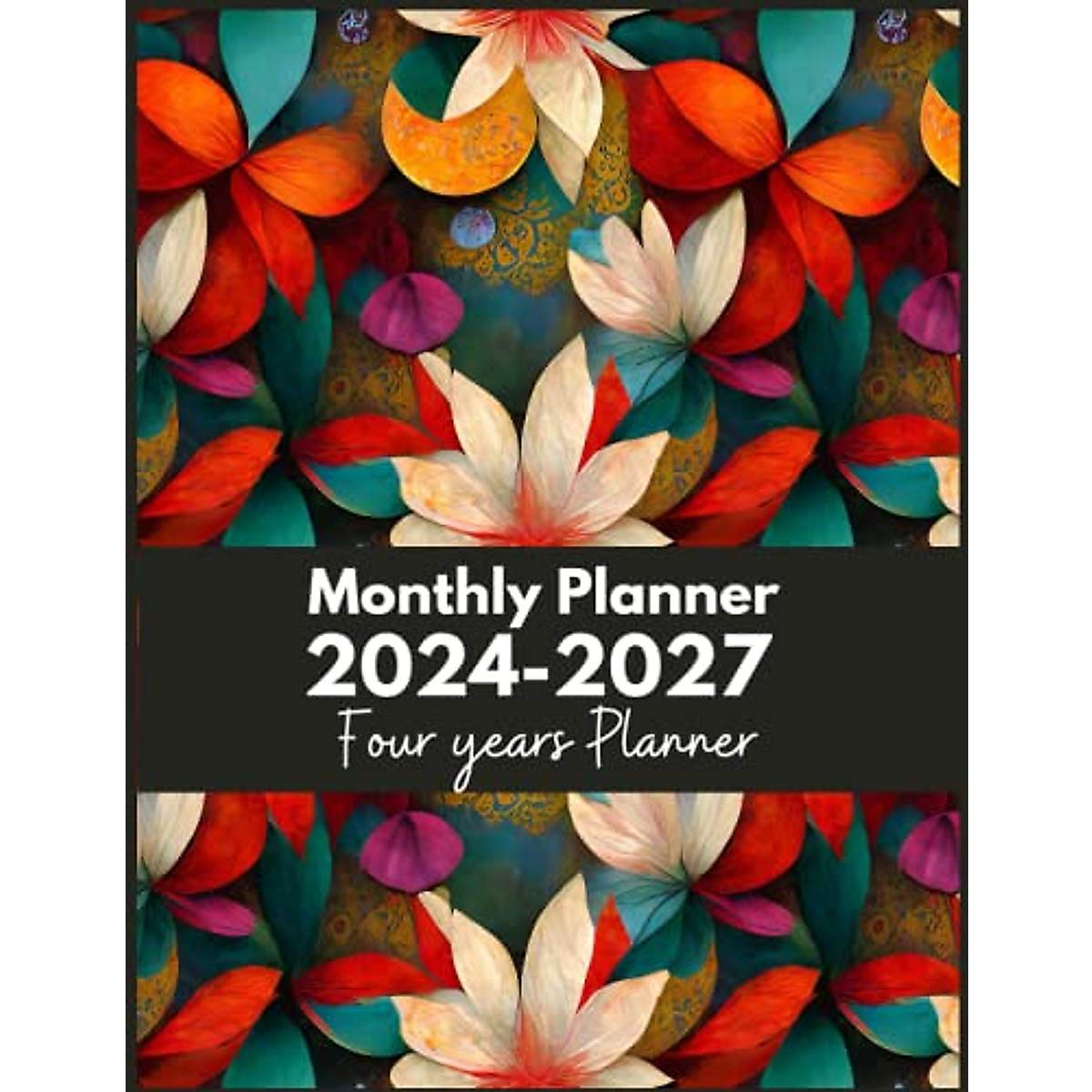 2024-2027 Monthly Planner | 4-year planner: Colorful Floral Cover| Four Year Schedule Organizer (January 2024 through December 2027)| 4-Year Large Monthly Planner Academic Schedule Organizer