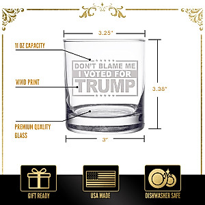 Don’t Blame Me, I Voted for Trump-Funny Whiskey Bourbon Scotch Glass 11oz- Great Gift for Dad, Mom, GOP, Conservative, Political Collector, Rocks Glass- USA Made.