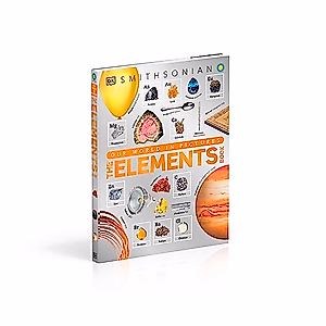 The Elements Book: A Visual Encyclopedia of the Periodic Table (DK Our World in Pictures)
