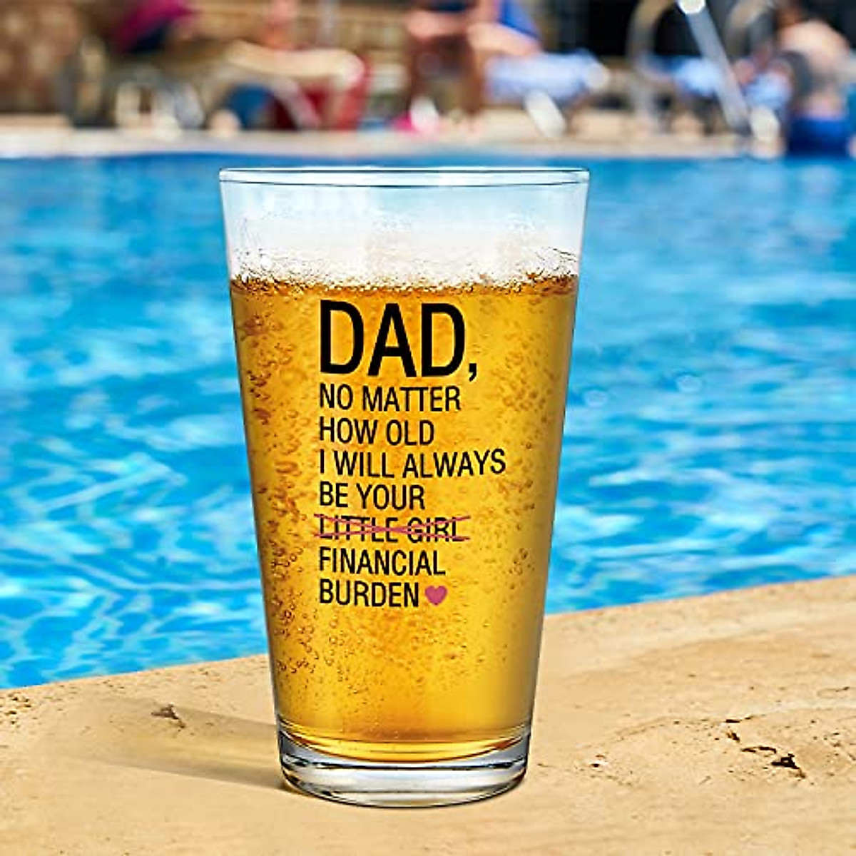 Funny Dad Beer Pint Glass from Daughter - Dad No Matter How Old I Will Always Be Your Financial Burden Beer Glass, Unique Father’s Day Gift for Dad Papa Stepdad, Novelty Christmas, Birthday Gift, 15Oz