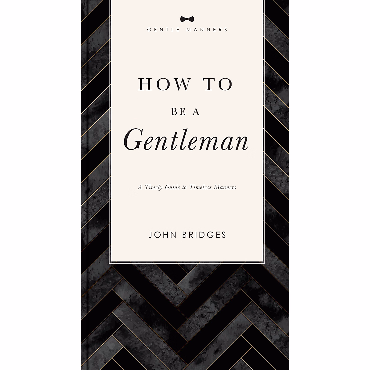 How to Be a Gentleman Revised and Expanded: A Timely Guide to Timeless Manners (The GentleManners Series)
