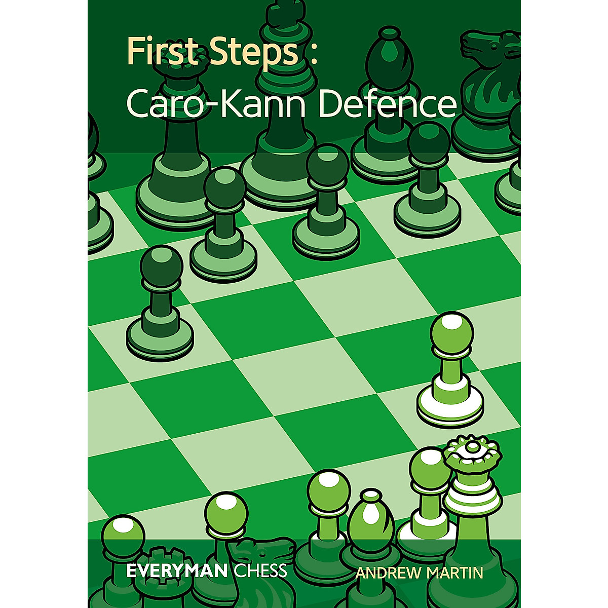 First Steps: Caro-Kann Defence (Everyman Chess)