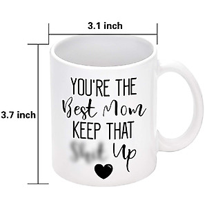 Best Mom Gifts - You're The Best Mom Keep That Coffee Mug - Mother's Day Gift for Mom from Daughter Son - Funny Coffee Cup for Mom on Birthday Christmas Thanksgiving Day 11 Oz White