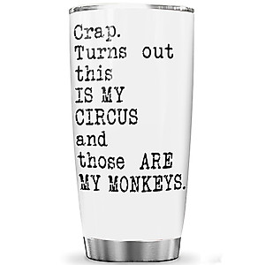 Crap. Turns Out This Is My Circus & These Are My Monkeys Funny Mothers Day Gifts for Mom, Mommy, Mother – Sarcastic Funny Mom Gifts from Daughter Son Funny Mom Tumbler With Lid 20oz Travel Coffee Cup