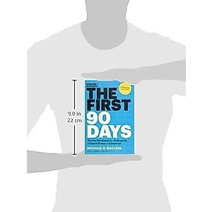 The First 90 Days: Proven Strategies for Getting Up to Speed Faster and Smarter, Updated and Expanded
