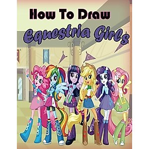 How to Draw Equestria Girls: Draw Equestria Girls for Beginners (My Little Pony Equestria Girls)