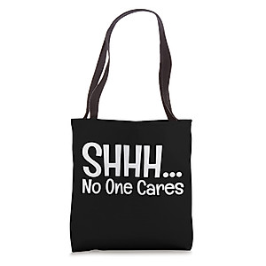 Shhh No One Cares Funny Saying Novelty Sarcastic Graphic Tote Bag