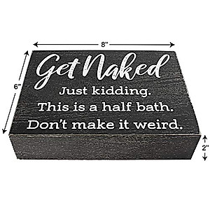 Get Naked Just Kidding This is a Half Bath Sign - Farmhouse Bathroom Decorations - Funny 6x8 Box Signs Half Bathroom Decor