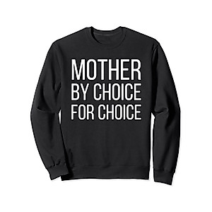 Mother By Choice For Choice | Pro Choice Feminist Rights Tee Sweatshirt
