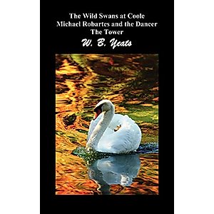 The Wild Swans at Coole, Michael Robartes and the Dancer, the Tower (Three Collections of Yeats' Poems)