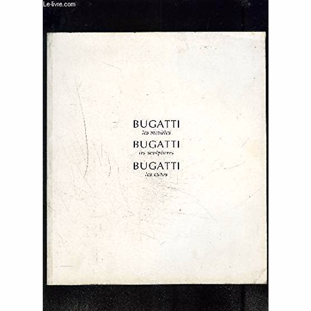 Bugatti, les meubles, Bugatti, les sculptures, Bugatti, les autos (L'etat des lieux) (French Edition)