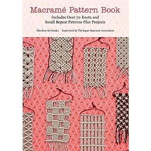 Macrame Pattern Book: Includes Over 70 Knots and Small Repeat Patterns Plus Projects