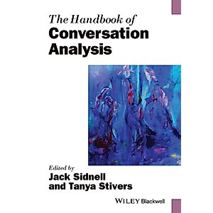 The Handbook of Conversation Analysis (Blackwell Handbooks in Linguistics)