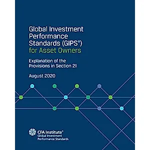 Global Investment Performance Standards (GIPS®) for Asset Owners: Explanation of the Provisions in Section 21