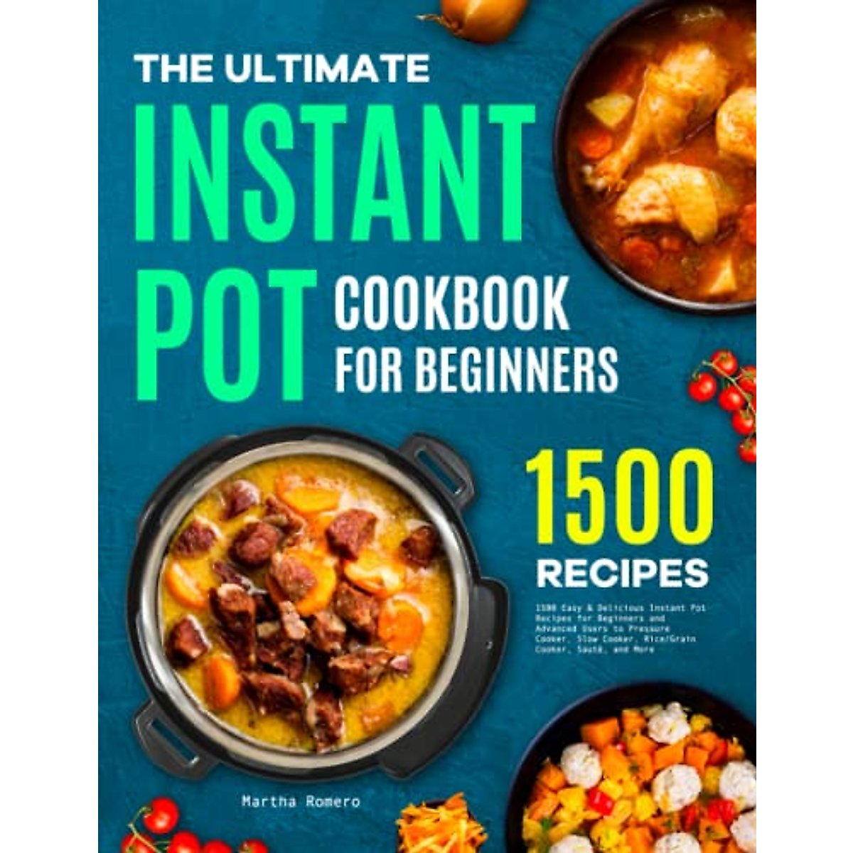 The Ultimate Instant Pot Cookbook for Beginners: 1500 Easy & Delicious Instant Pot Recipes for Beginners and Advanced Users to Pressure Cooker, Slow Cooker, Rice/Grain Cooker, Sauté, and More