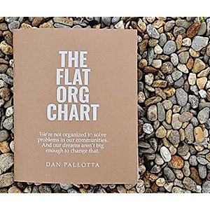 The Flat Org Chart: We’re Not Organized to Solve Problems in Our Communities. And Our Dreams Aren’t Big Enough to Change That.