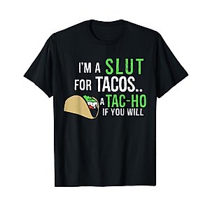 I'm A Slut For Tacos A Tac-Ho If You Will Funny Tacos Lovers T-Shirt