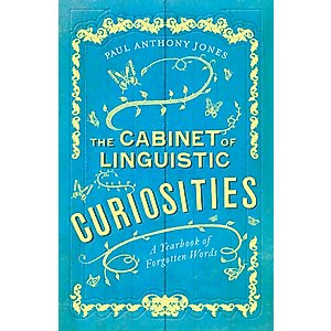 The Cabinet of Linguistic Curiosities: A Yearbook of Forgotten Words