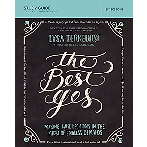 The Best Yes Bible Study Guide: Making Wise Decisions in the Midst of Endless Demands