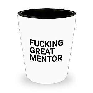 Best Mentor Fucking Great Mentor Shot Glass Unique Ceramic Funnyand Sarcasm 1.4 Oz Birthday Stocking Stuffer