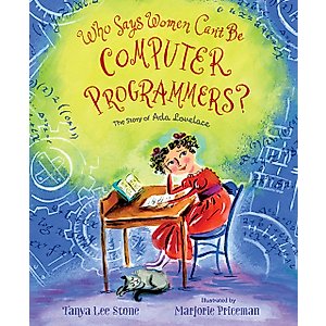 Who Says Women Can't Be Computer Programmers?: The Story of Ada Lovelace