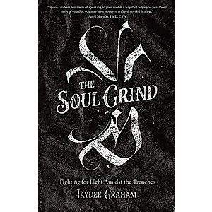 The Soul Grind: Fighting for Light Amidst The Trenches