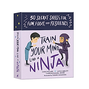 Train Your Mind Like a Ninja: 30 Secret Skills for Fun, Focus, and Resilience