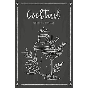 Cocktail Recipe Journal: Record Favorite Recipes Ingredients Organizer Drinks Rating Tasting Journal (Beverages & Cocktails Book)