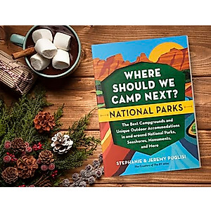 Where Should We Camp Next?: National Parks: The Best Campgrounds and Unique Outdoor Accommodations In and Around National Parks, Seashores, Monuments, and More (Perfect Christmas Gift for Campers, National Park Lovers, and Outdoorsy People)