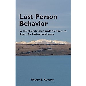 Lost Person Behavior: A search and rescue guide on where to look - for land, air and water