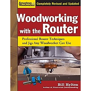 Woodworking with the Router, Revised and Updated: Professional Router Techniques and Jigs Any Woodworker Can Use (Fox Chapel Publishing) Comprehensive, Beginner-Friendly Guide (American Woodworker)