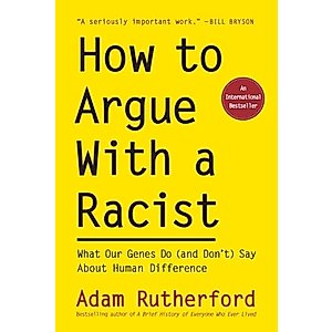 How to Argue With a Racist: What Our Genes Do (and Don’t) Say About Human Difference