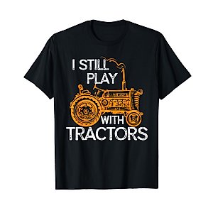 I Still Play with Tractors Funny Gift Farmer Shirt T-Shirt