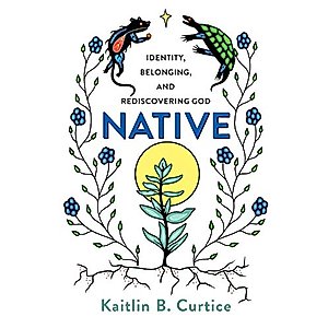 Native: Identity, Belonging, and Rediscovering God