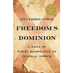 Freedom’s Dominion (Winner of the Pulitzer Prize): A Saga of White Resistance to Federal Power