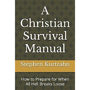 A Christian Survival Manual: How to Prepare for When All Hell Breaks Loose
