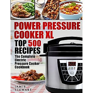 Power Pressure Cooker XL Top 500 Recipes: The Complete Electric Pressure Cooker Cookbook