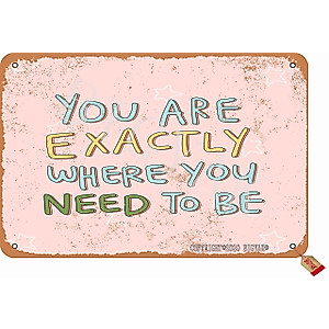 You are Exactly Where You Need to Be Iron Vintage Look 20X30 cm Decoration Painting Sign for Home Kitchen Bathroom Farm Garden Garage Inspirational Quotes Wall Decor
