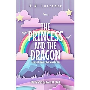 The Princess and the Dragon: A Fairy Tale Chapter Book Series for Kids