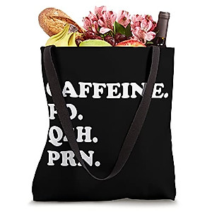 Caffeine PO Q4H PRN Funny Doctor Meme Nurse Prescription Tote Bag