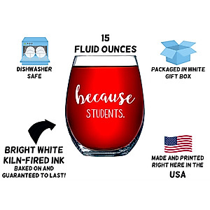Funny Bone Products Teacher Gifts - Because Students 15 Ounce Funny Stemless Wine Glass for Women and Men - Gift For Teachers - Teacher Gifts for Women