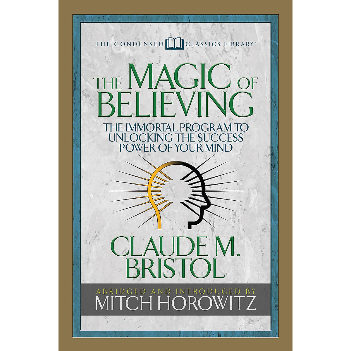 The Magic of Believing (Condensed Classics): The Immortal Program to Unlocking the Success-Power of Your Mind