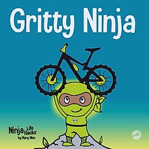 Gritty Ninja: A Children’s Book About Dealing with Frustration and Developing Perseverance (Ninja Life Hacks)