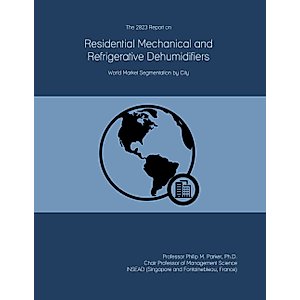 The 2023 Report on Residential Mechanical and Refrigerative Dehumidifiers: World Market Segmentation by City